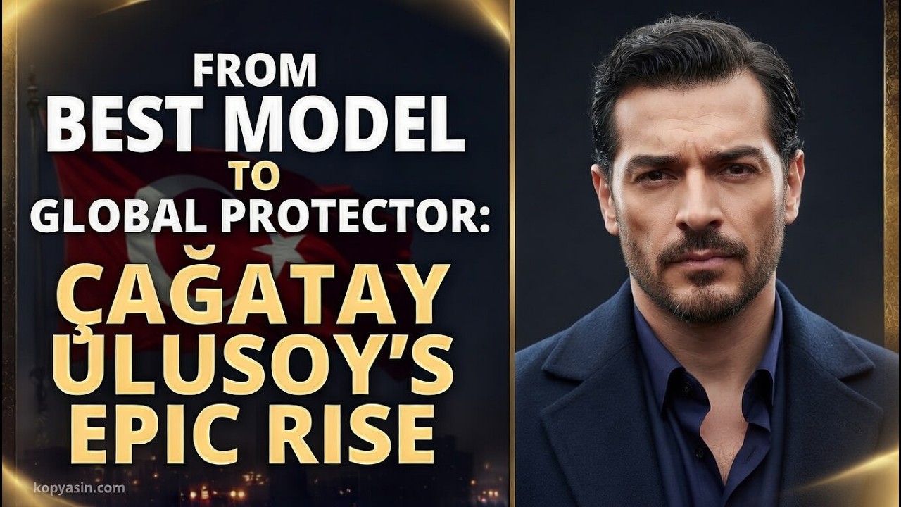 From Best Model to Global Protector: Çağatay Ulusoy’s Epic Rise to ...